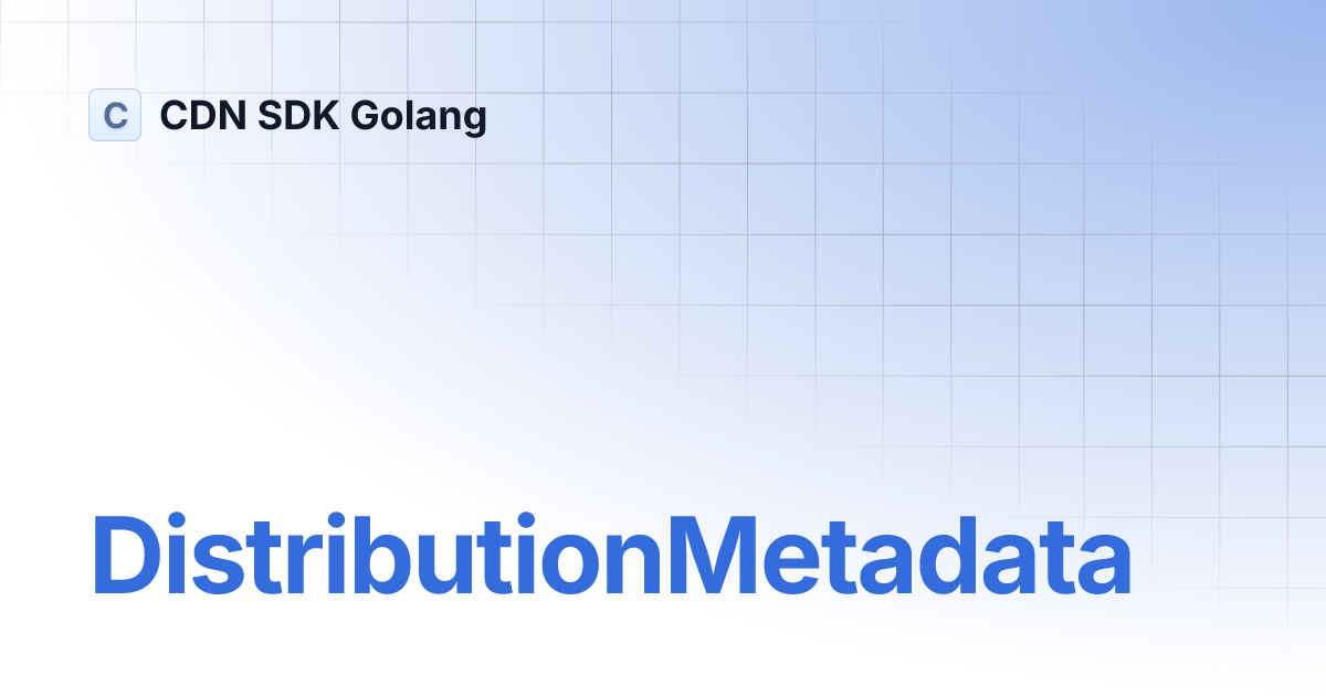 DistributionMetadata | CDN SDK Golang