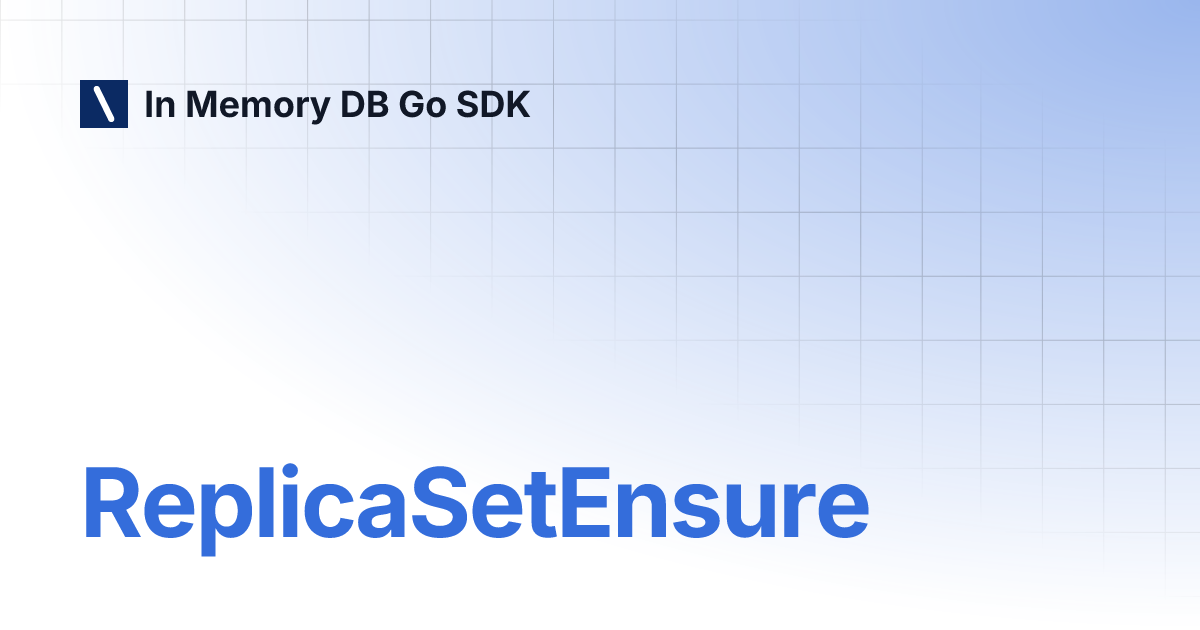 ReplicaSetEnsure | In Memory DB Go SDK