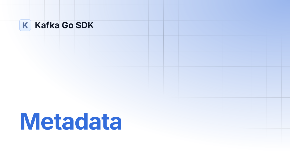 Metadata | Kafka Go SDK