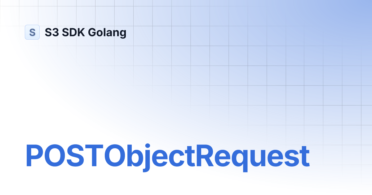 POSTObjectRequest | S3 SDK Golang