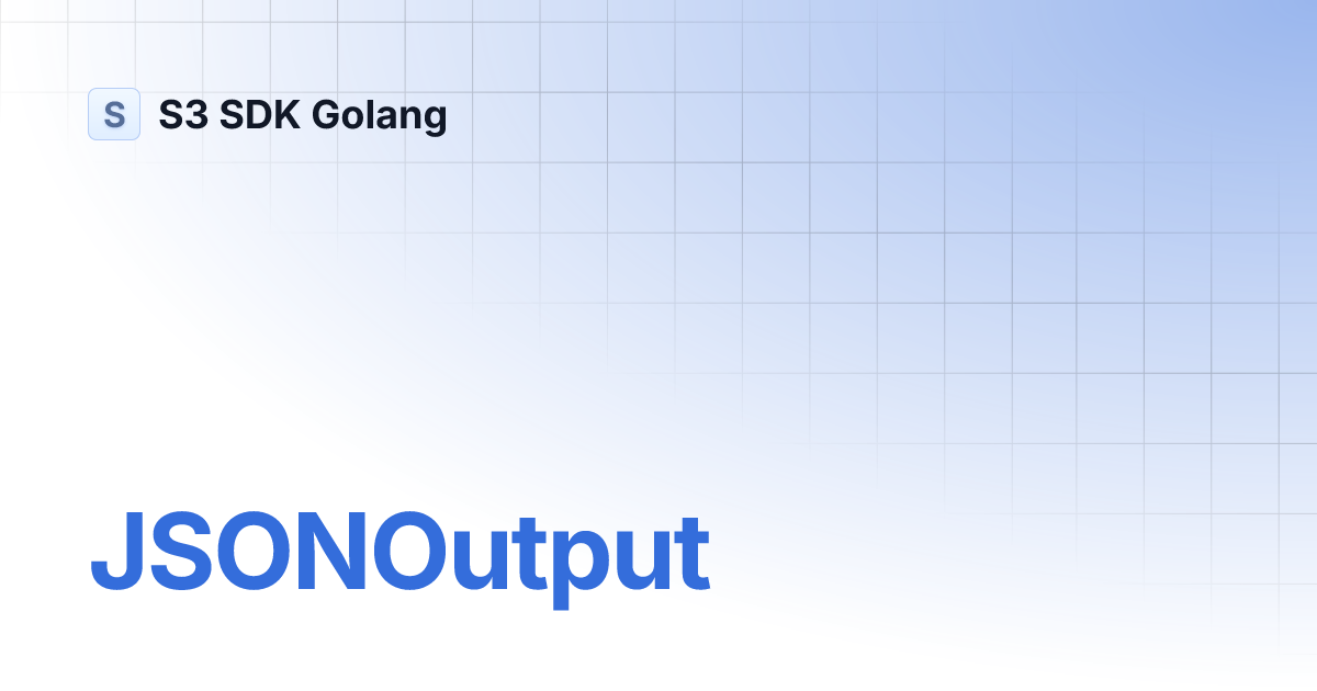 JSONOutput | S3 SDK Golang